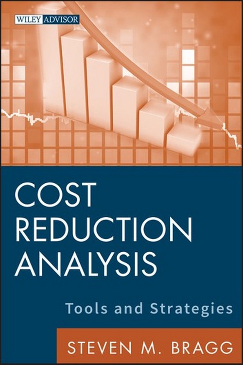 Cost Reduction Analysis Tools And Strategies By Steven M Bragg Cost Reduction Analysis Tools And Strategies By Steven M Bragg